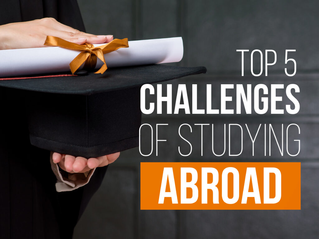Top 5 Challenges of Studying Abroad - Wecarecapital
